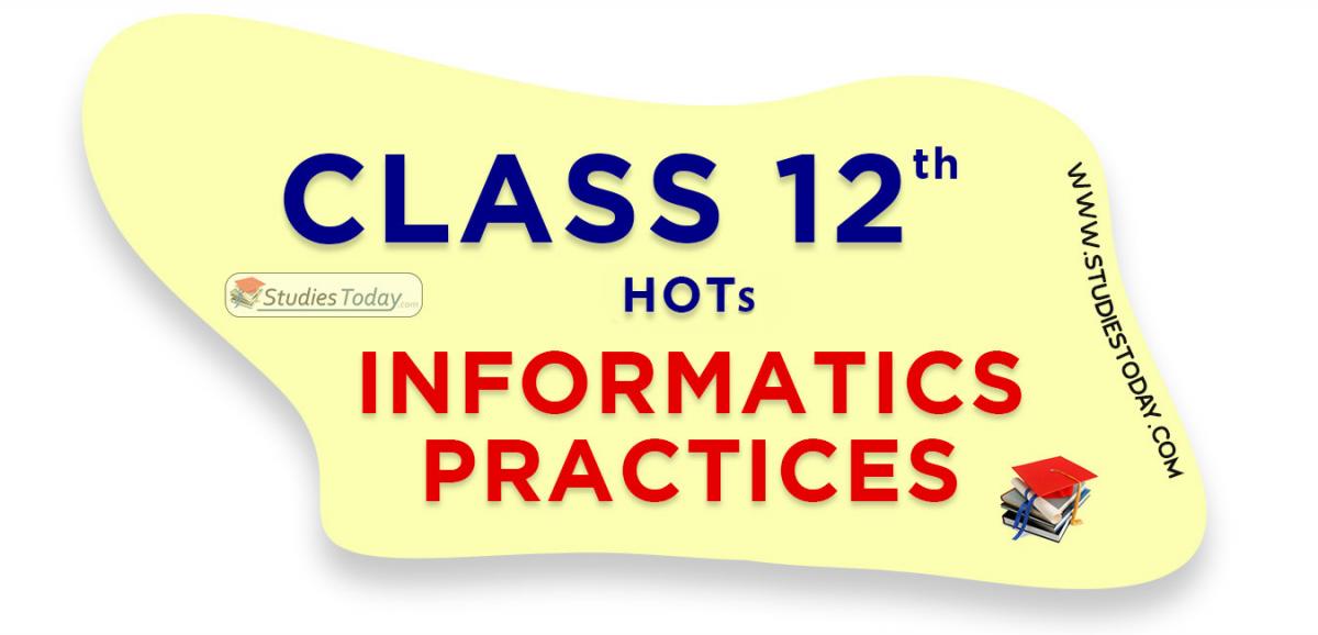 Class 12 Informatics Practices HOTs Questions | Free PDF Download